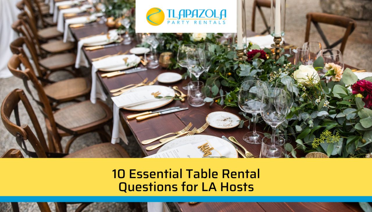 Essential Table Rental Tips for LA Hosts by Tlapazola